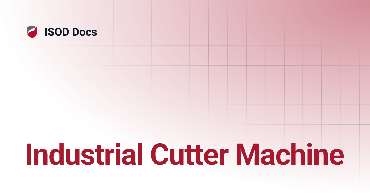 Industrial Cutter Machine | ISOD Docs